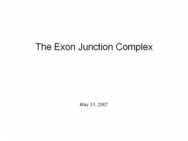 PPT – The Exon Junction Complex PowerPoint presentation | free to ...