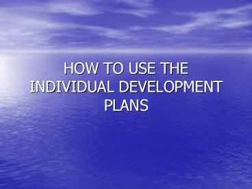 PPT – HOW TO USE THE INDIVIDUAL DEVELOPMENT PLANS PowerPoint ...