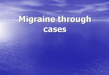 PPT – Migraine through cases PowerPoint presentation | free to view ...
