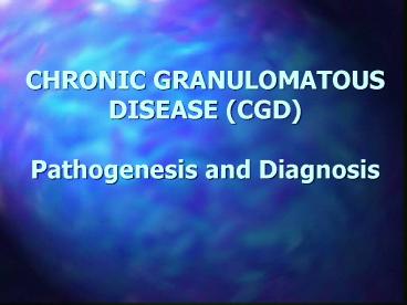 CHRONIC GRANULOMATOUS DISEASE CGD Pathogenesis and Diagnosis ...