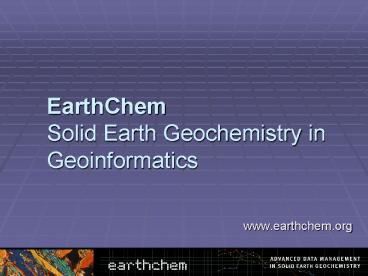 PPT – EarthChem Solid Earth Geochemistry in Geoinformatics PowerPoint ...