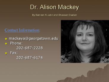 PPT – Dr. Alison Mackey By Sameer AlJabri and Ghassan Osailan ...