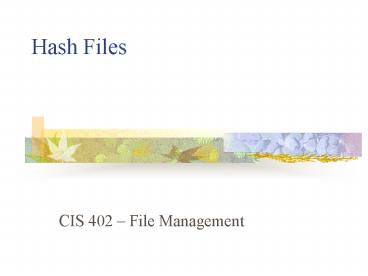 PPT – Hash Files PowerPoint presentation | free to view - id: 11a6b5-YjQ1Z