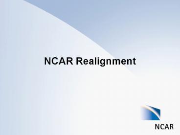 PPT – NCAR Realignment PowerPoint presentation | free to download - id ...