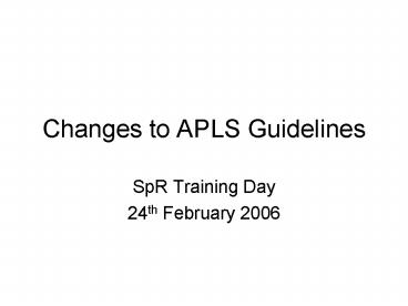 Changes to APLS Guidelines presentation | free to view