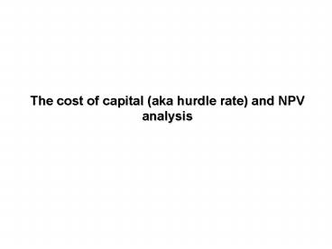 PPT – The cost of capital aka hurdle rate and NPV analysis PowerPoint ...