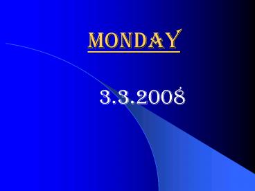 PPT – Monday PowerPoint presentation | free to view - id: 11c797-YTZkZ