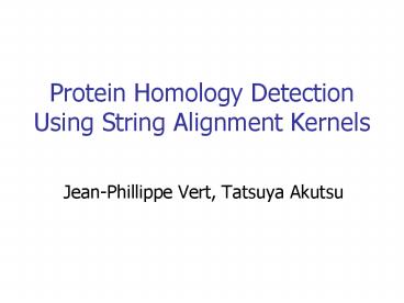 Protein Homology Detection Using String Alignment Kernels presentation | free to view