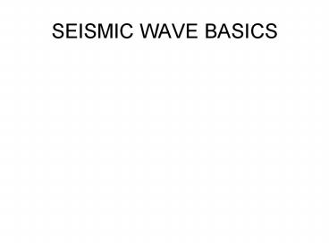 PPT – SEISMIC WAVE BASICS PowerPoint presentation | free to view - id ...