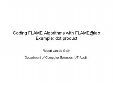 PPT – Coding FLAME Algorithms with FLAMElab Example: dot product ...