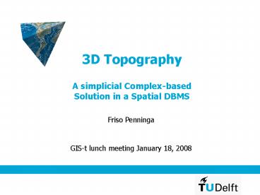 PPT – 3D Topography A simplicial Complexbased Solution in a Spatial DBMS PowerPoint presentation ...