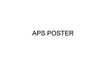 PPT – APS POSTER PowerPoint presentation | free to view - id: 11ea3d-ZDFlZ