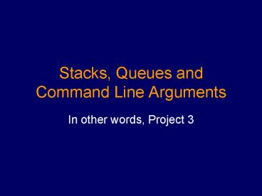 Stacks, Queues and Command Line Arguments presentation | free to view