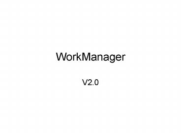 PPT – WorkManager PowerPoint presentation | free to view - id: 1222a3-MDM2Z