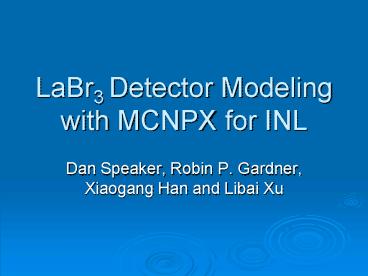 LaBr3 Detector Modeling with MCNPX for INL presentation | free to view