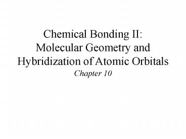 Chemical Bonding II: Molecular Geometry and Hybridization of Atomic ...