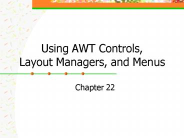 Using AWT Controls, Layout Managers, and Menus presentation | free to view