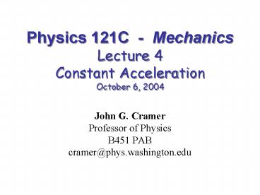Physics 121C Mechanics Lecture 4 Constant Acceleration October 6, 2004 ...