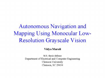 Autonomous Navigation and Mapping Using Monocular LowResolution Grayscale Vision presentation ...