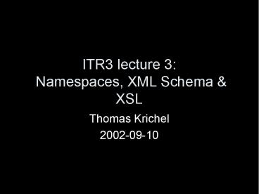 PPT – ITR3 lecture 3: Namespaces, XML Schema PowerPoint presentation ...