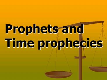 Prophets and Time prophecies presentation | free to view