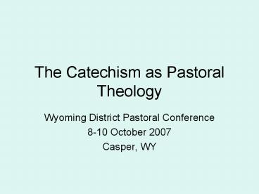 PPT – The Catechism as Pastoral Theology PowerPoint presentation | free to view - id: 1291c6-MDU0N