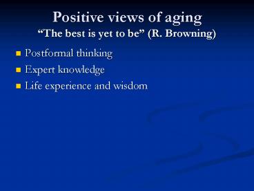 PPT – Positive views of aging The best is yet to be R. Browning ...