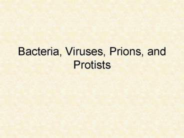PPT – Bacteria, Viruses, Prions, and Protists PowerPoint presentation ...