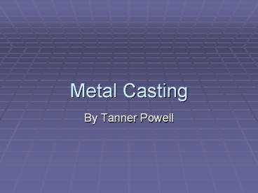 PPT – Metal Casting PowerPoint presentation | free to view - id: 12a640 ...