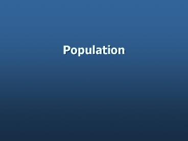 PPT – Population PowerPoint presentation | free to view - id: 12ab8d-ZTAxN