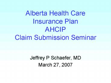 PPT – Alberta Health Care Insurance Plan AHCIP Claim Submission Seminar ...