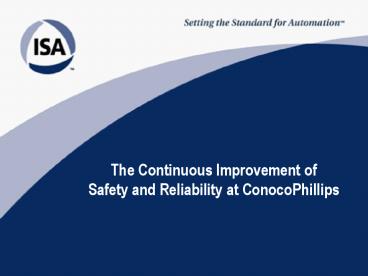 The Continuous Improvement of Safety and Reliability at ConocoPhillips ...