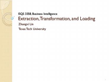 ISQS 3358, Business Intelligence Extraction, Transformation, and ...
