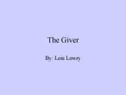 PPT – The Giver Lois Lowry PowerPoint presentation | free to view - id ...