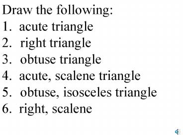 Draw the following: 1. acute triangle 2.right triangle 3.obtuse ...