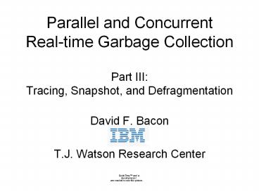 PPT – Parallel and Concurrent Real-time Garbage Collection Part III ...
