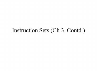 Instruction Sets Ch 3, Contd' presentation | free to view