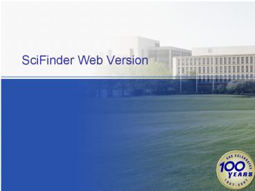 PPT – SciFinder Web Version PowerPoint presentation | free to view - id: 12d764-YTE1N