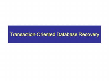 PPT – Transaction-Oriented Database Recovery PowerPoint presentation ...