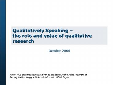 PPT – Qualitatively Speaking the role and value of qualitative research ...