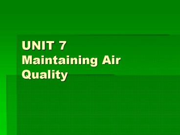 UNIT 7 Maintaining Air Quality presentation | free to view