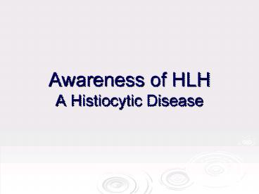 Awareness of HLH A Histiocytic Disease presentation | free to view