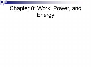 Chapter 8: Work, Power, and Energy presentation | free to view