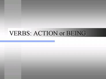 PPT – VERBS: ACTION or BEING PowerPoint presentation | free to view ...