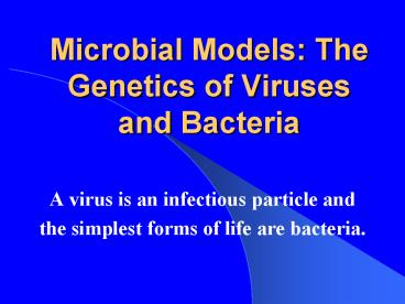Microbial Models: The Genetics of Viruses and Bacteria presentation ...