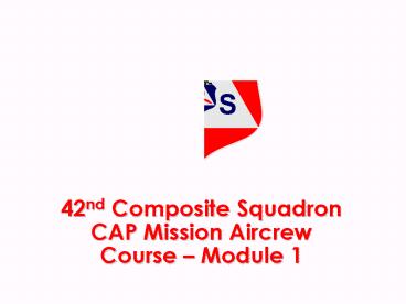 42nd Composite Squadron CAP Mission Aircrew Course Module 1 ...