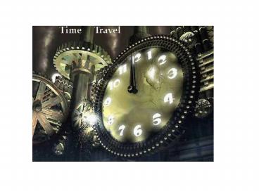 PPT – Time Travel PowerPoint presentation | free to view - id: 13090f-MGU0M