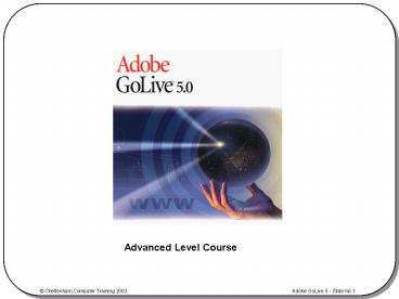 PPT – Adobe GoLive 5 Advanced Level Slides PowerPoint presentation | free to view - id: 13308b-Yjg5O