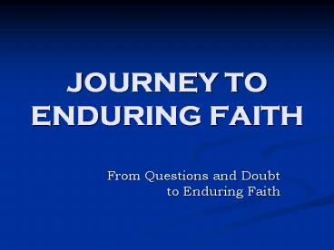 JOURNEY TO ENDURING FAITH presentation | free to view