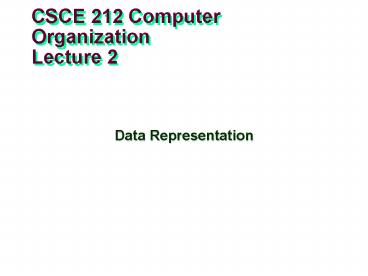 CSCE 212 Computer Organization Lecture 2 presentation | free to view
